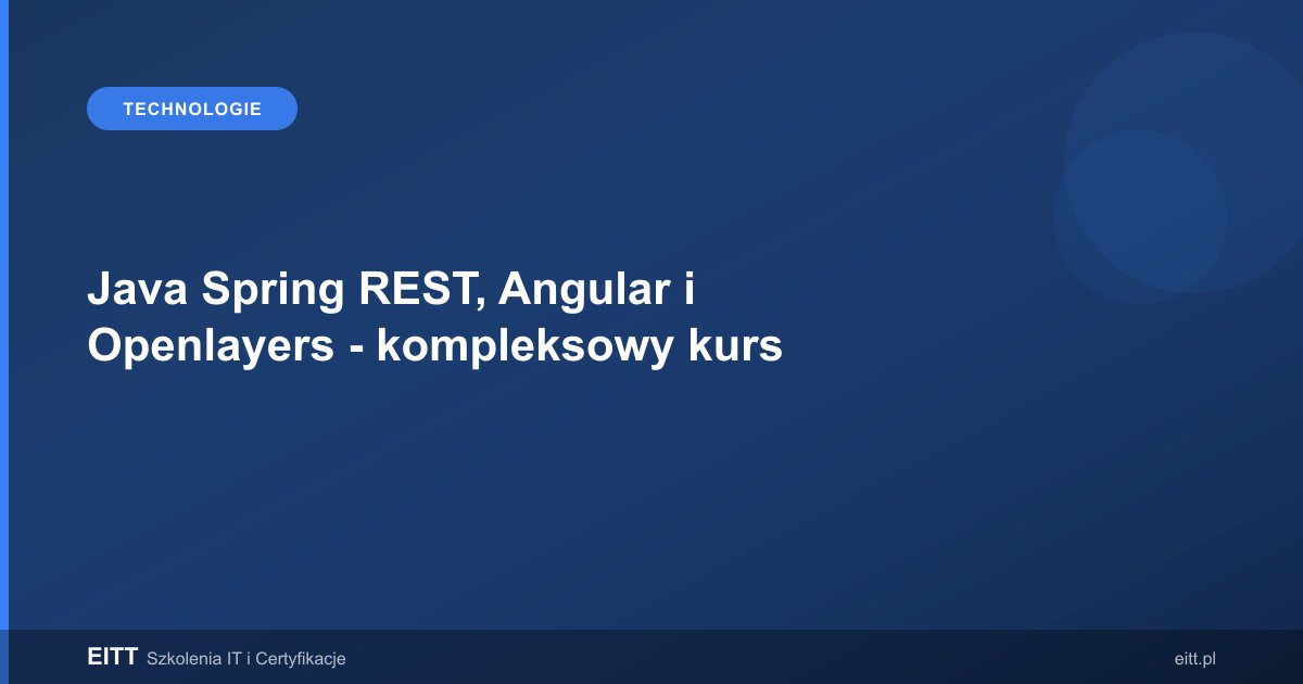 Java Spring REST, Angular i Openlayers - kompleksowy kurs – Szkolenie ...