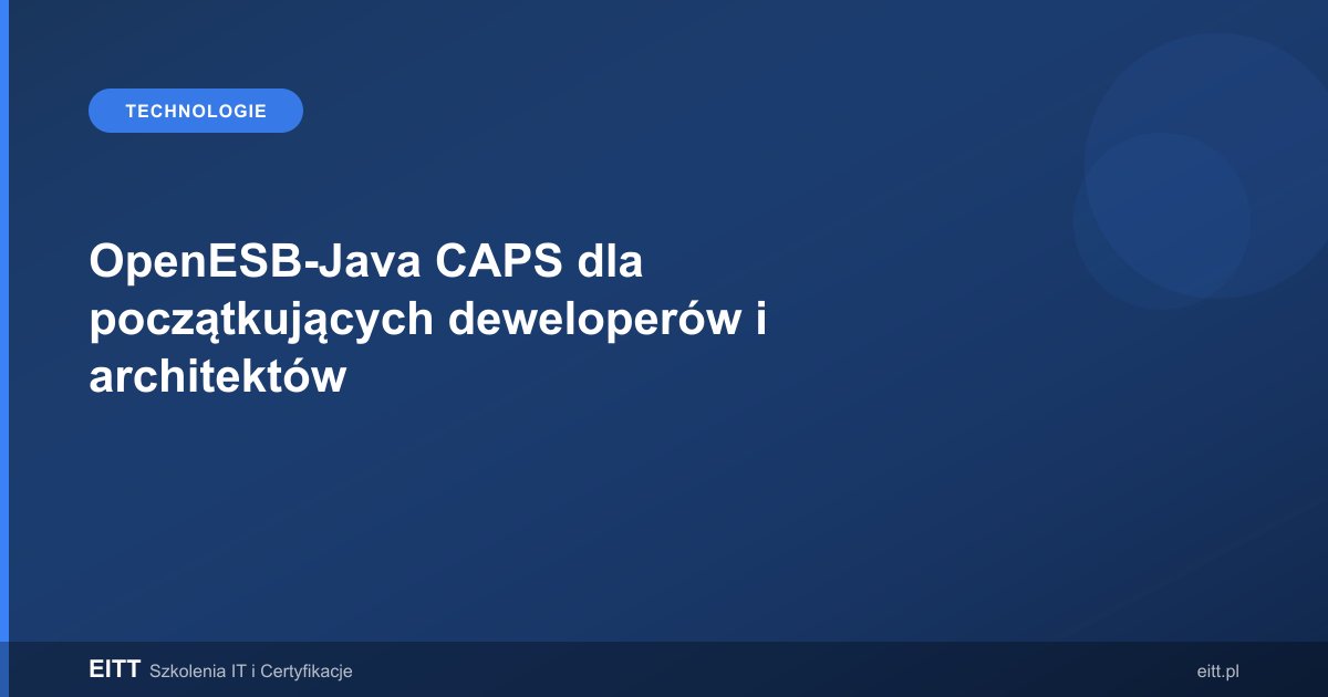 OpenESB-Java CAPS dla początkujących deweloperów i architektów | EITT